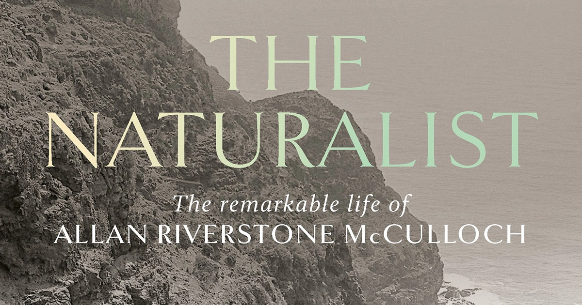 Danielle Clode reviews 'The Naturalist: The remarkable life of Allan Riverstone McCulloch' by ...