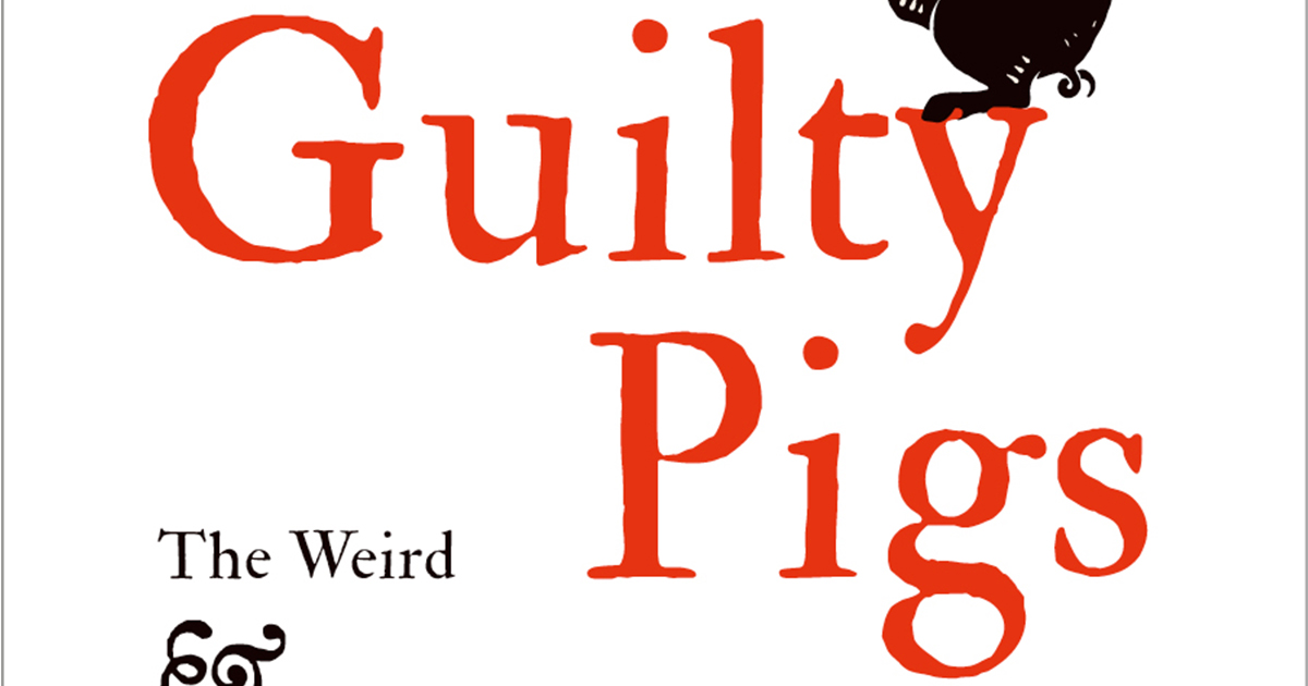 Sophie Riley reviews 'Guilty Pigs: The weird and wonderful history of ...