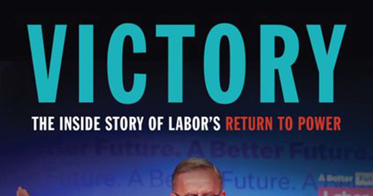 Martin McKenzie-Murray reviews 'Victory: The inside story of Labor’s ...
