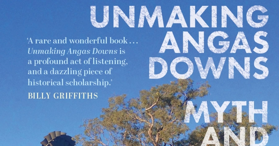 Eleanor Hogan reviews 'Unmaking Angas Downs: History and myth on a ...