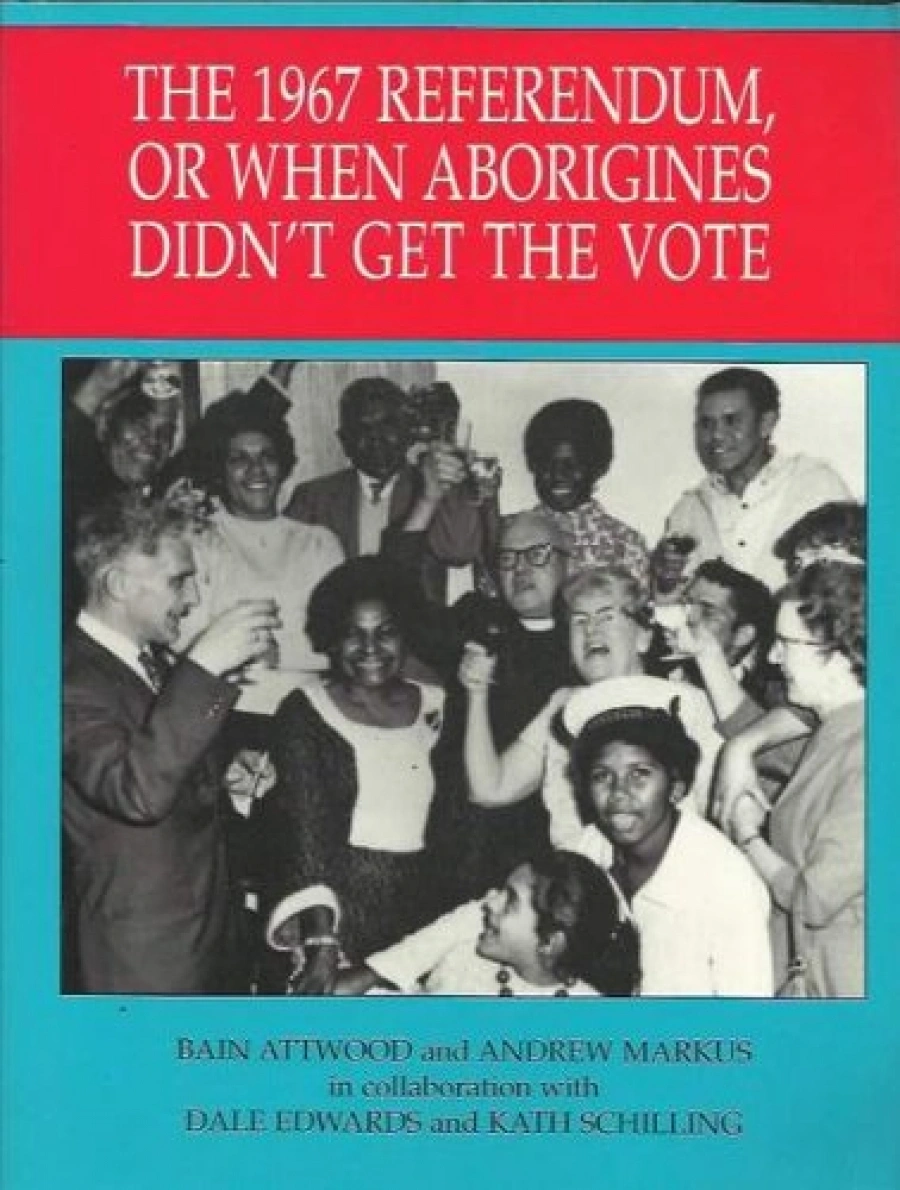 Barry Hill reviews 'The 1967 Referendum, or When the Aborigines Didn’t ...