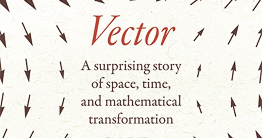 Michael Lucy reviews ‘Vector: A surprising story of space, time, and mathematical transformation ...