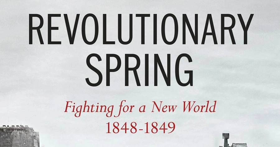 Peter McPhee reviews 'Revolutionary Spring: Fighting for a new world, 1848–1849' by Christopher ...