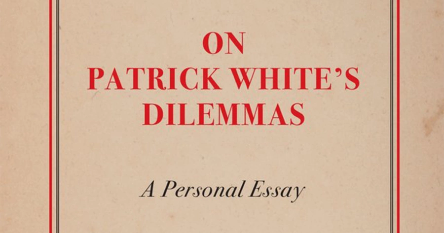 Martin Thomas reviews ‘On Patrick White’s Dilemmas: A personal essay ...