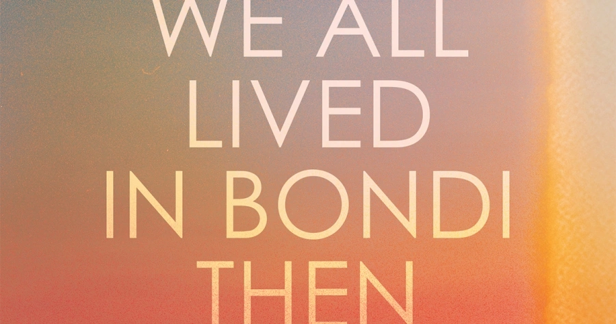 Anthony Lynch reviews ‘We All Lived in Bondi Then’ by Georgia Blain