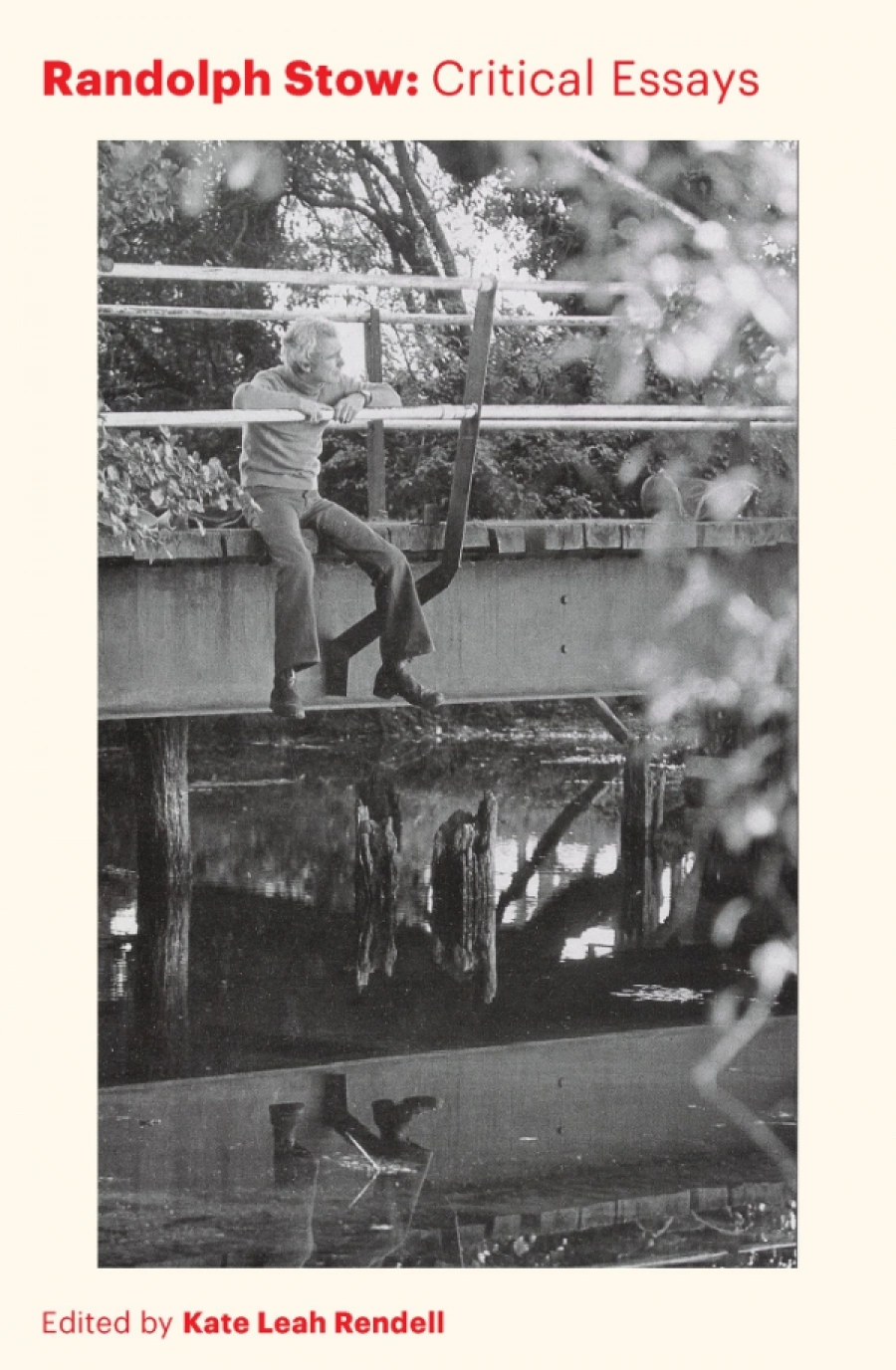 Brenda Walker reviews 'Randolph Stow: Critical essays' edited by Kate ...