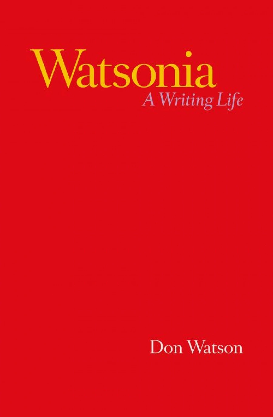 Frank Bongiorno reviews 'Watsonia: A writing life' by Don Watson