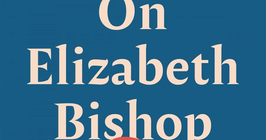 Felicity Plunkett reviews ‘On Elizabeth Bishop’ by Colm Tóibín
