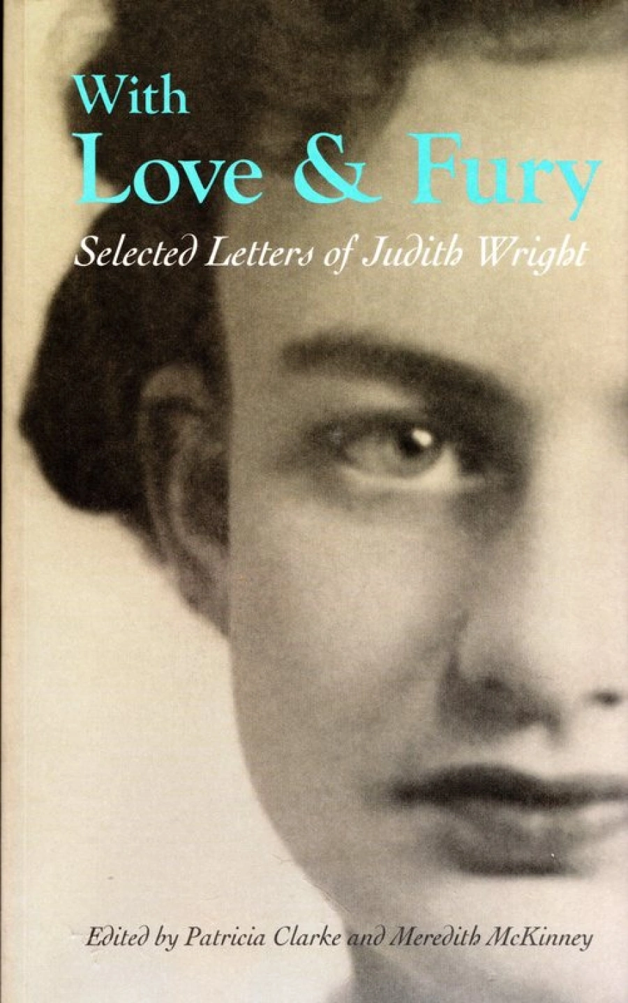 Lisa Gorton reviews 'With Love and Fury: Selected letters of Judith Wright' edited by Patricia ...